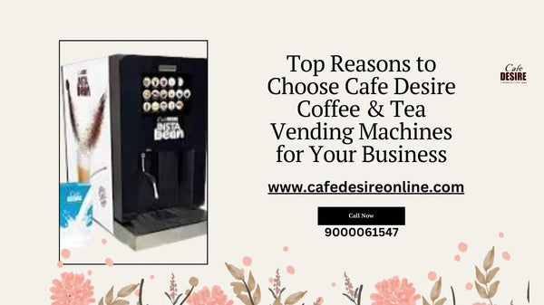 Cafe Desire 10 Coffee & Tea Vending Machines for Your Business ...